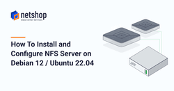 How To Install and Configure NFS Server on Debian 12 and Ubuntu 22.04 · NetShop ISP